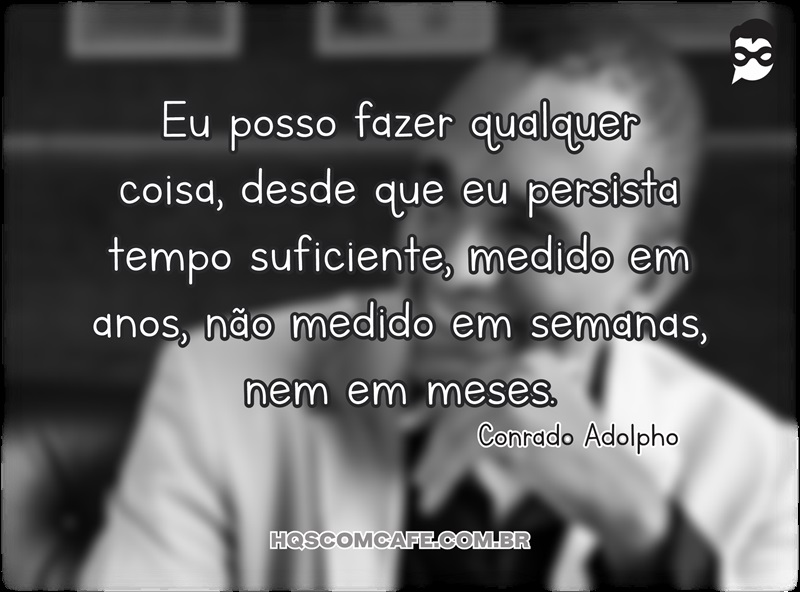 Frases do Conrado Adolpho | Top 10